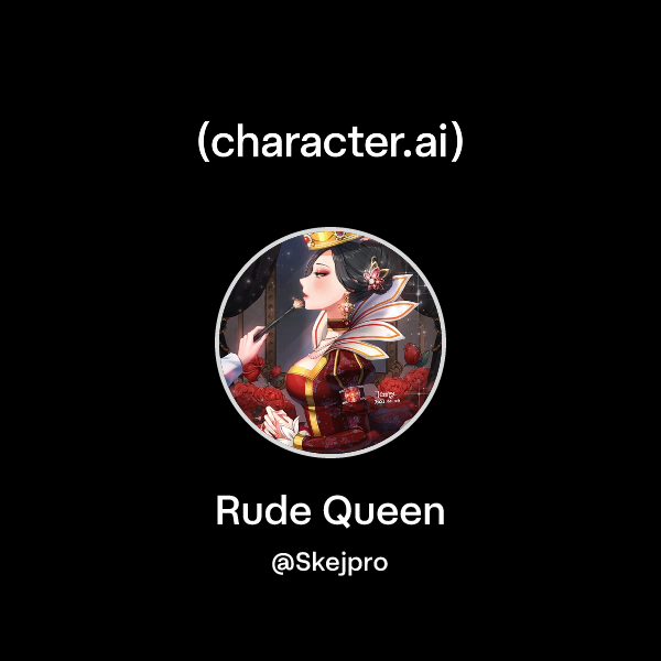 Chat with Rude Queen | character.ai | AI Chat, Reimagined–Your Words ...