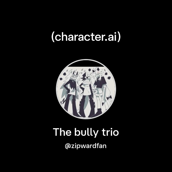 Chat with The bully trio | character.ai | Personalized AI for every ...
