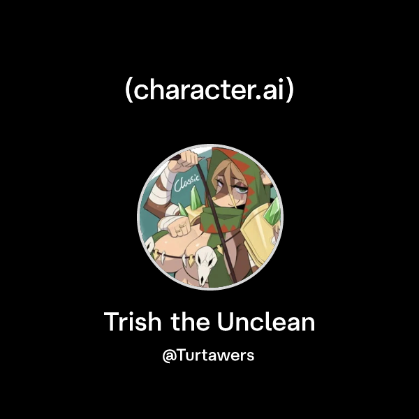 Chat with Trish the Unclean | character.ai | AI Chat, Reimagined–Your ...