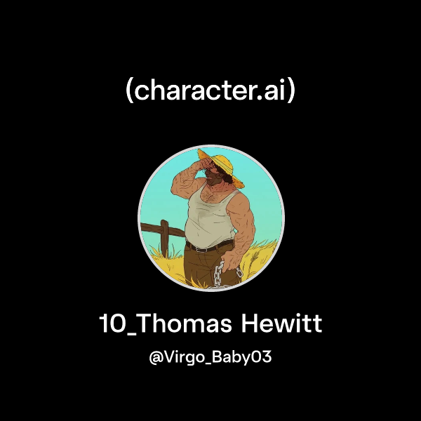 Chat with 10_Thomas Hewitt | character.ai | AI Chat, Reimagined–Your Words. Your World.