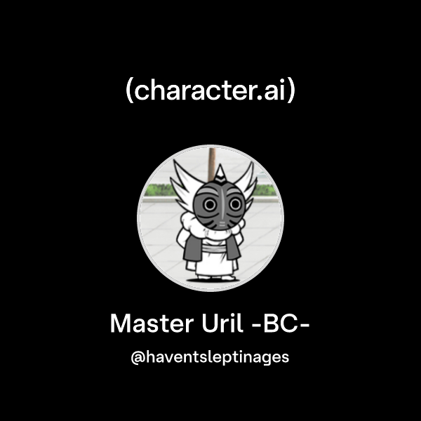 Chat with Master Uril -BC- | character.ai | Personalized AI for every ...