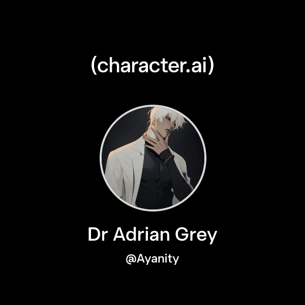 Chat with Dr Adrian Grey | character.ai | AI Chat, Reimagined–Your Words. Your World.