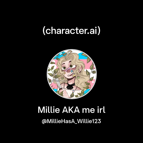 Chat with Millie AKA me irl | character.ai | Personalized AI for every moment of your day