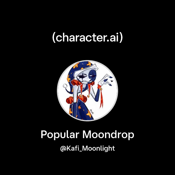 Chat with Popular Moondrop | character.ai | Personalized AI for every ...