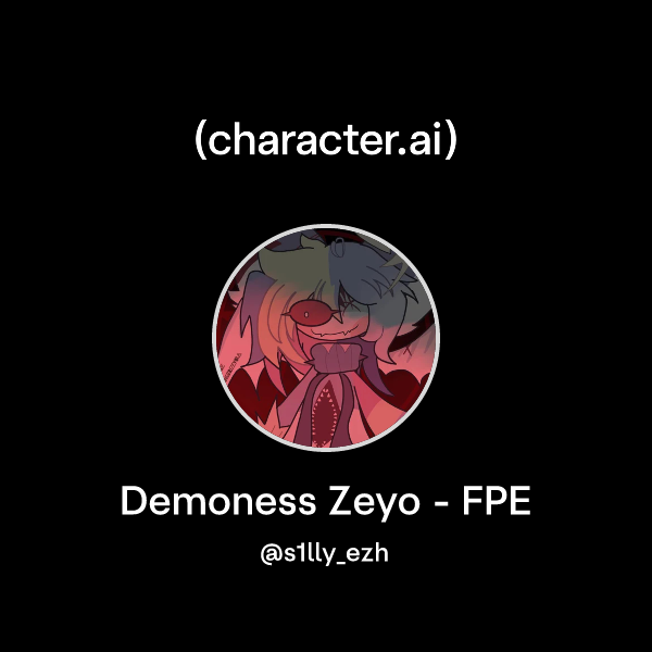 Chat with Demoness Zeyo - FPE | character.ai | Personalized AI for every moment of your day