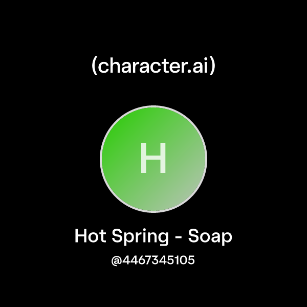 Chat with Hot Spring - Soap | character.ai | AI Chat, Reimagined–Your Words. Your World.