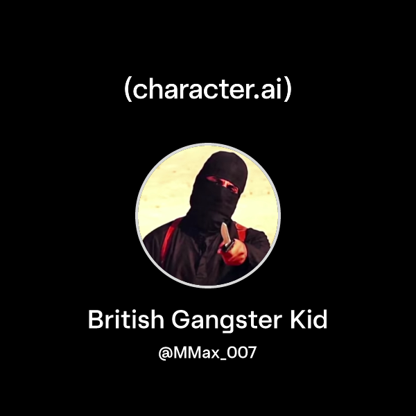 Chat with British Gangster Kid | character.ai | AI Chat, Reimagined ...