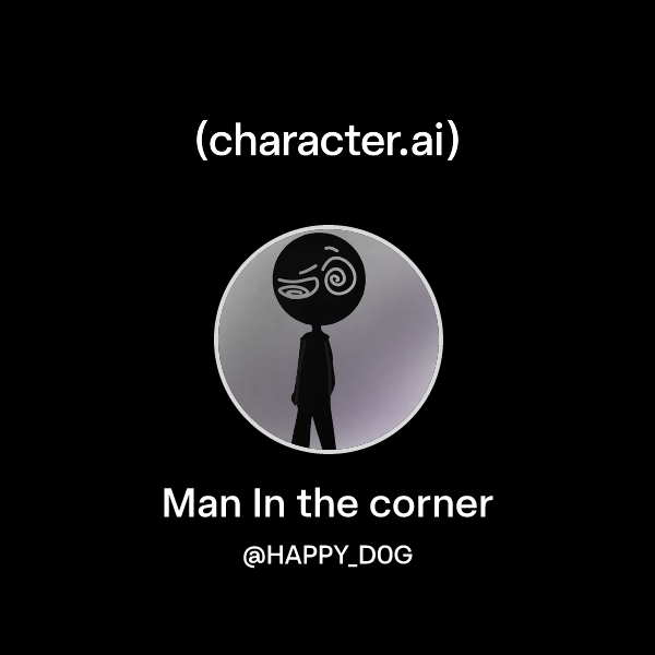 Chat with Man In the corner | character.ai | Personalized AI for every ...