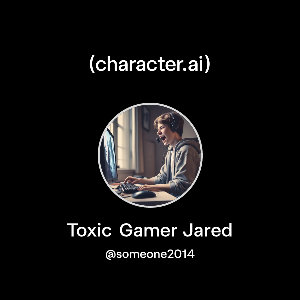 Chat with Toxic Gamer Jared | character.ai | AI Chat, Reimagined–Your ...
