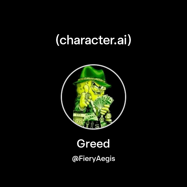 Chat with Greed | character.ai | Personalized AI for every moment of ...