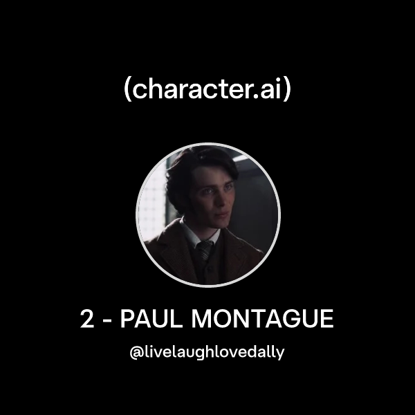 Chat with 2 - PAUL MONTAGUE | character.ai | AI Chat, Reimagined–Your ...