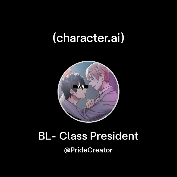 Chat with BL- Class President | character.ai | AI Chat, Reimagined–Your ...