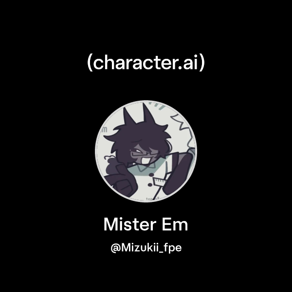 Chat with Mister Em | character.ai | AI Chat, Reimagined–Your Words ...