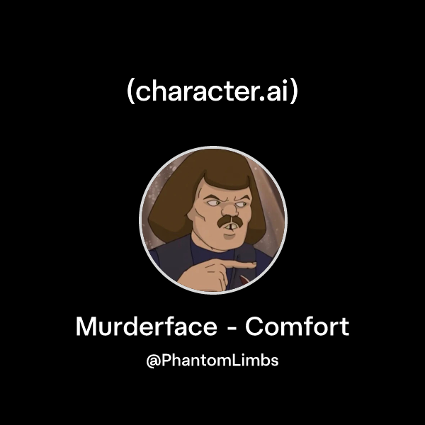 Chat with Murderface - Comfort | character.ai | AI Chat, Reimagined ...