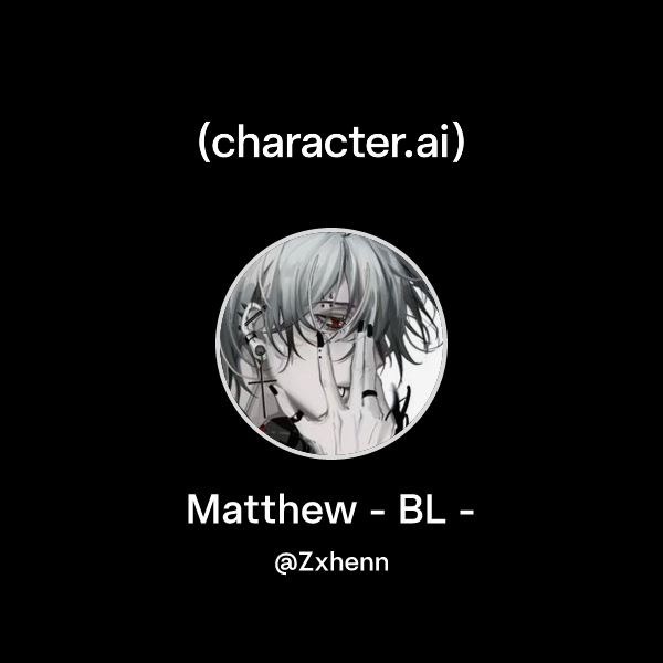 Chat with Matthew - BL - | character.ai | AI Chat, Reimagined–Your ...
