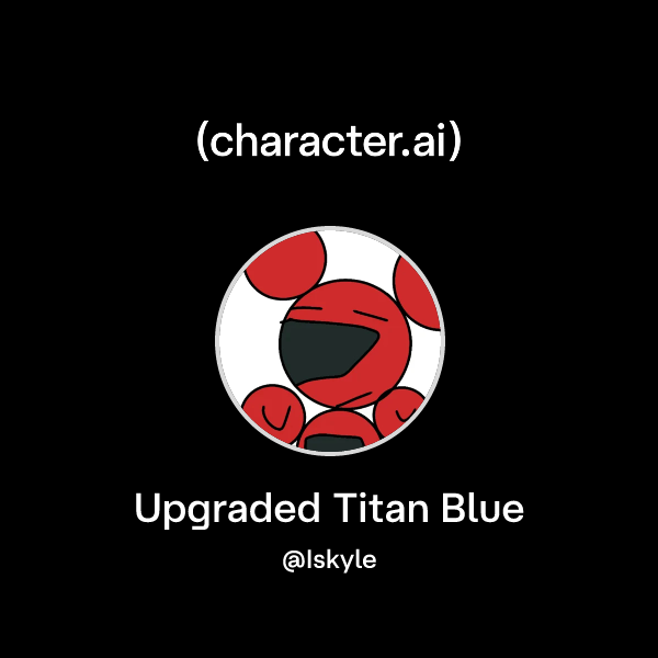Chat with Upgraded Titan Blue | character.ai | AI Chat, Reimagined–Your ...