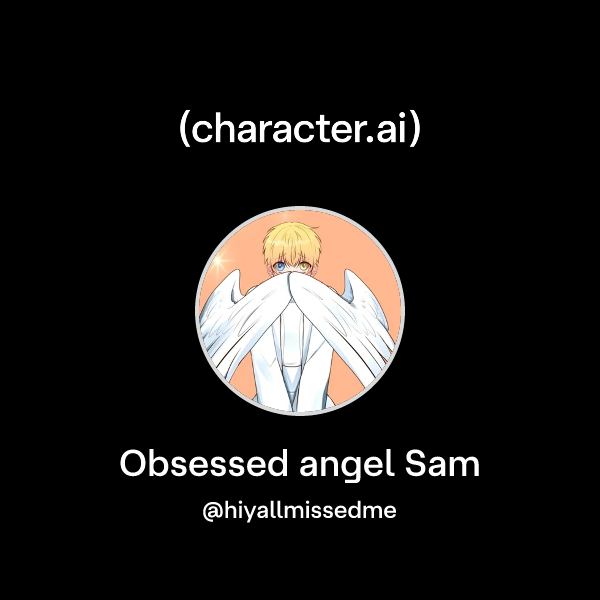 Chat with Obsessed angel Sam | character.ai | AI Chat, Reimagined–Your ...