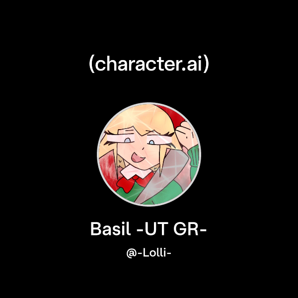 Chat with Basil -UT GR- | character.ai | AI Chat, Reimagined–Your Words. Your World.