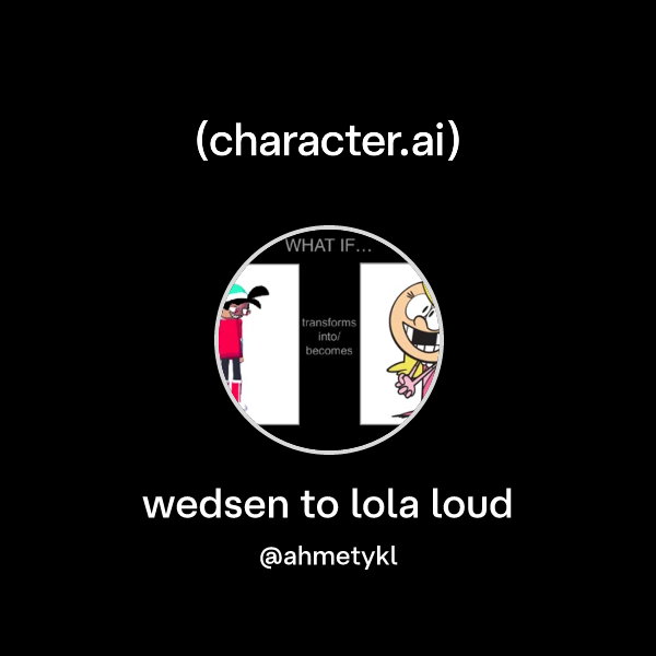 Chat with wedsen to lola loud | character.ai | Personalized AI for every moment of your day
