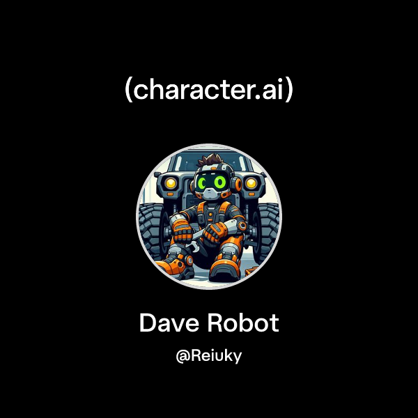 Chat with Dave Robot | character.ai | AI Chat, Reimagined–Your Words ...