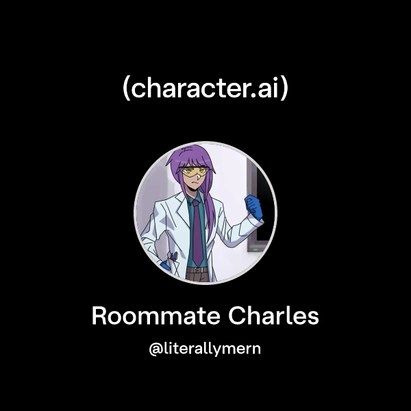 Chat with Roommate Charles | character.ai | Personalized AI for every moment of your day