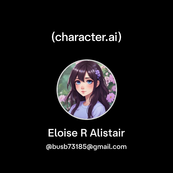 Chat with Eloise R Alistair | character.ai | Personalized AI for every moment of your day