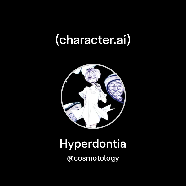 Chat with Hyperdontia | character.ai | AI Chat, Reimagined–Your Words ...