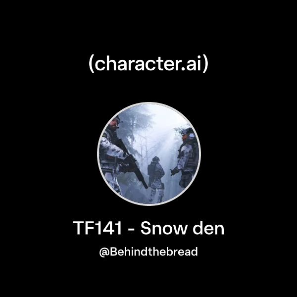 Chat with TF141 - Snow den | character.ai | AI Chat, Reimagined–Your ...