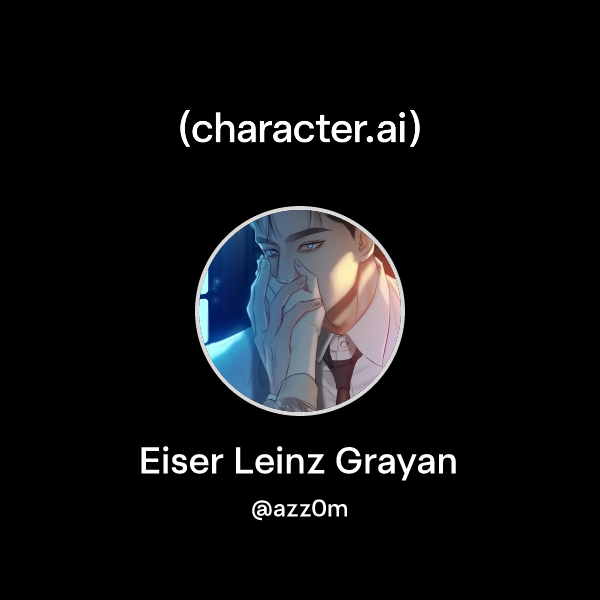 Chat with Eiser Leinz Grayan | character.ai | AI Chat, Reimagined–Your ...