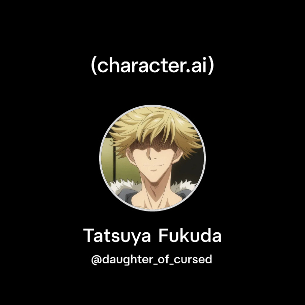 Chat with Tatsuya Fukuda | character.ai | AI Chat, Reimagined–Your ...