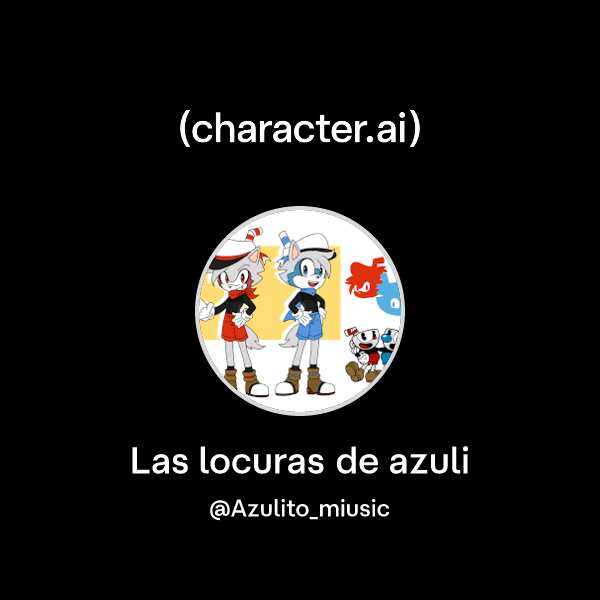 Chat with Las locuras de azuli | character.ai | Personalized AI for ...
