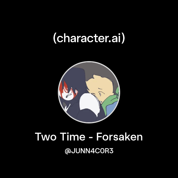 Chat with Two Time - Forsaken | character.ai | AI Chat, Reimagined–Your ...