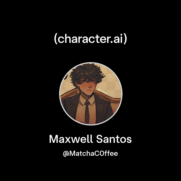 Chat with Maxwell Santos | character.ai | Personalized AI for every moment of your day