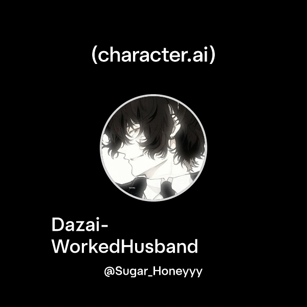 Chat with Dazai- WorkedHusband | character.ai | Personalized AI for every moment of your day