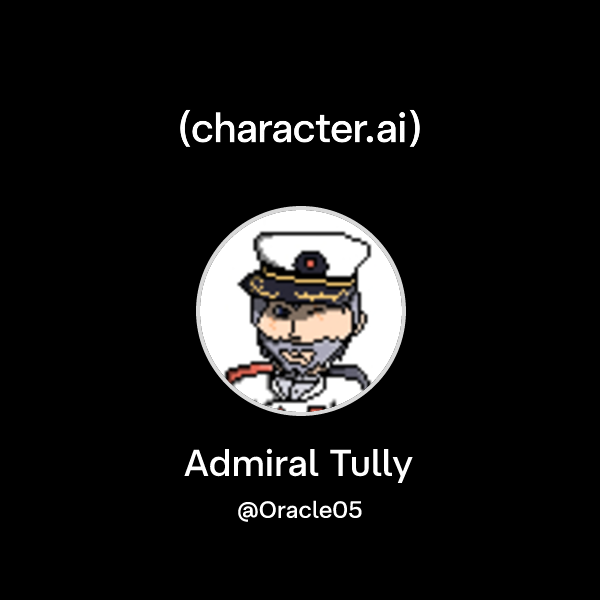 Chat with Admiral Tully | character.ai | Personalized AI for every ...