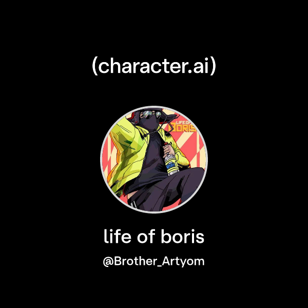 Chat with life of boris | character.ai | AI Chat, Reimagined–Your Words. Your World.