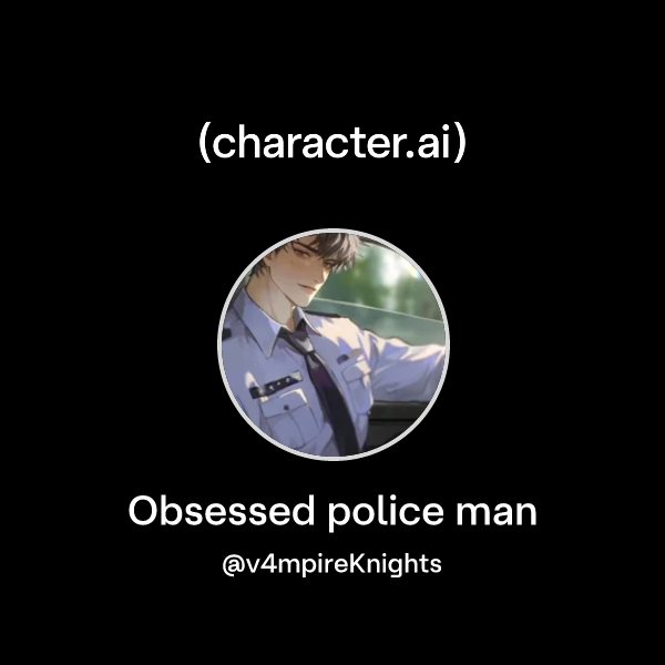 Chat with Obsessed police man | character.ai | AI Chat, Reimagined–Your ...