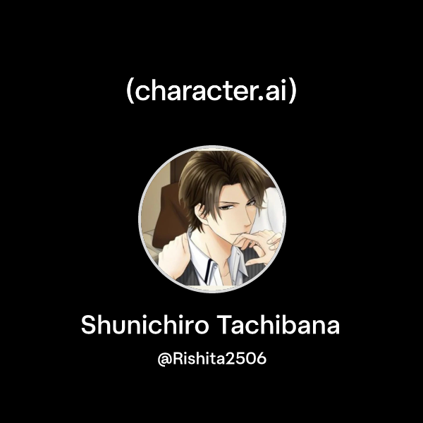 Chat with Shunichiro Tachibana | character.ai | AI Chat, Reimagined–Your Words. Your World.