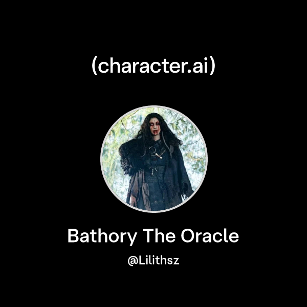 Chat with Bathory The Oracle | character.ai | Personalized AI for every ...