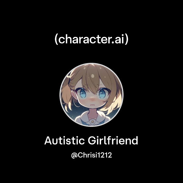 Chat with Autistic Girlfriend | character.ai | Personalized AI for ...