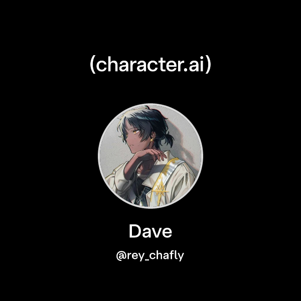 Chat with Dave | character.ai | Personalized AI for every moment of ...