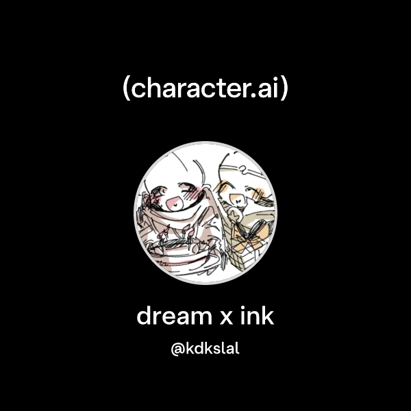 Chat with dream x ink | character.ai | Personalized AI for every moment ...