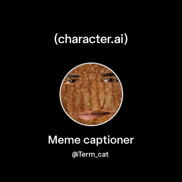 Chat with Meme captioner | character.ai | AI Chat, Reimagined–Your Words. Your World.