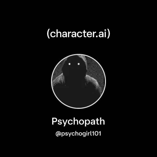 Chat with Psychopath | character.ai | Personalized AI for every moment ...