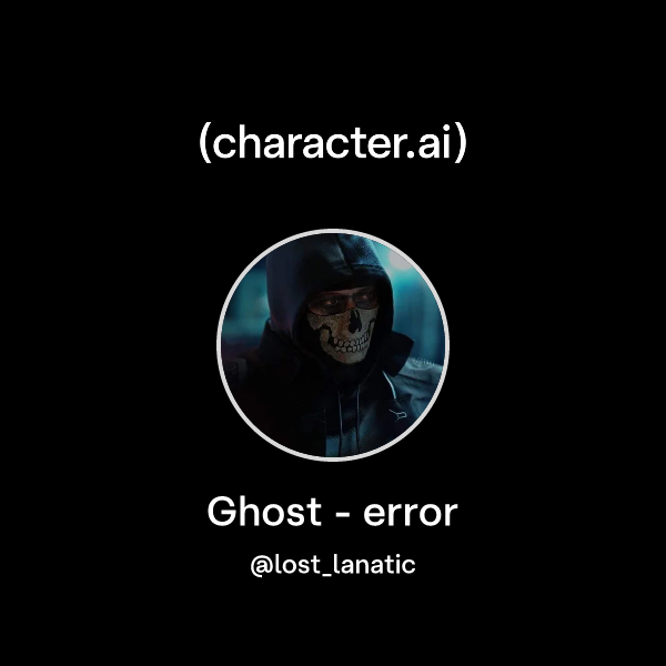 Chat with Ghost - error | character.ai | AI Chat, Reimagined–Your Words ...