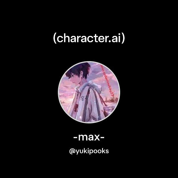 Chat with -max- | character.ai | Personalized AI for every moment of ...