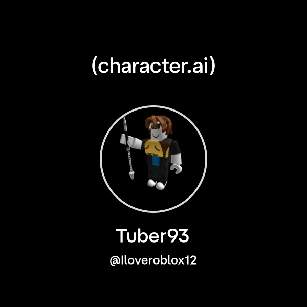 Chat with Tuber93 | character.ai | Personalized AI for every moment of ...