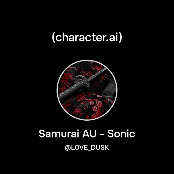 Chat with Samurai AU - Sonic | character.ai | Personalized AI for every ...