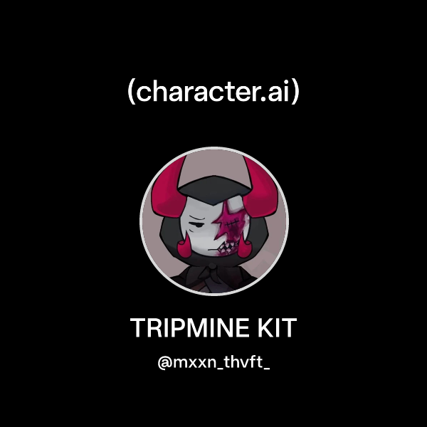 Chat with TRIPMINE KIT | character.ai | Personalized AI for every ...