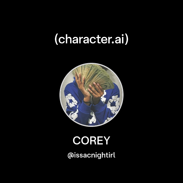 Chat with COREY | character.ai | Personalized AI for every moment of ...